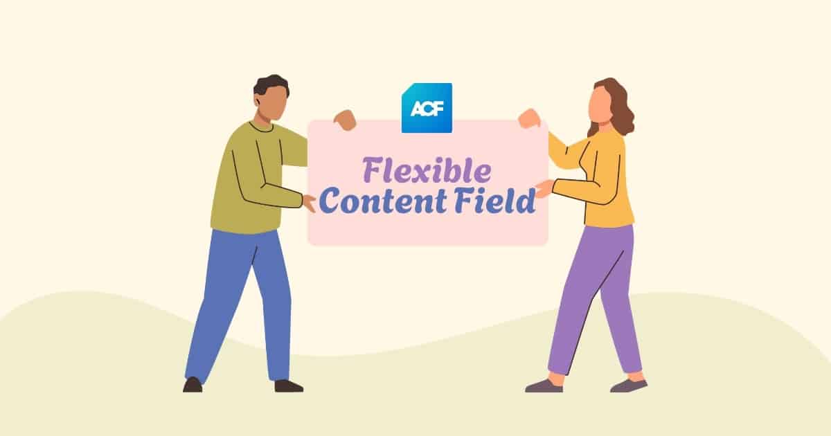 ACF Flexible Content Field: Setup, Layouts, and Display